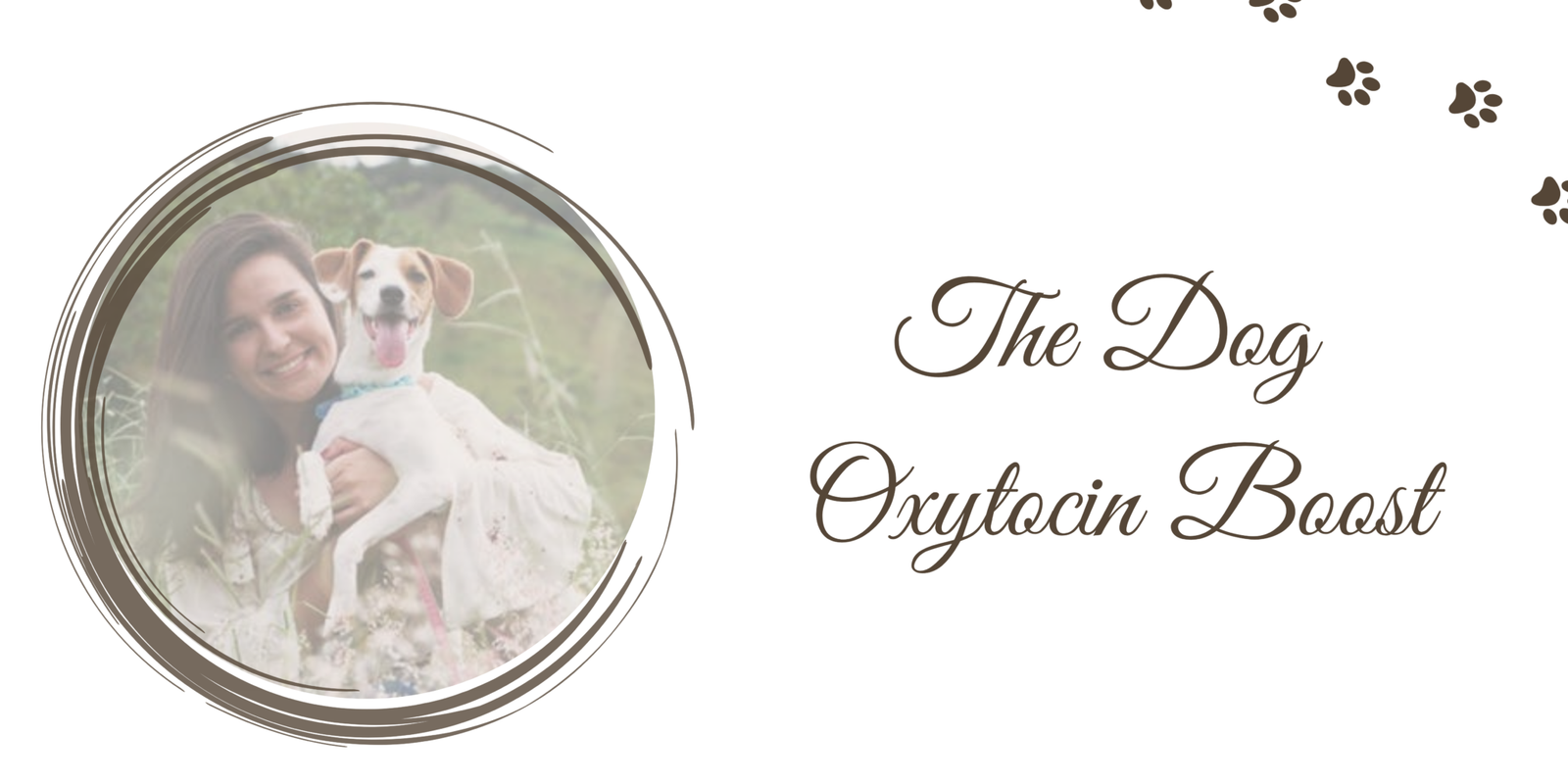 The Dog Oxytocin Boost | Life With A Dog
